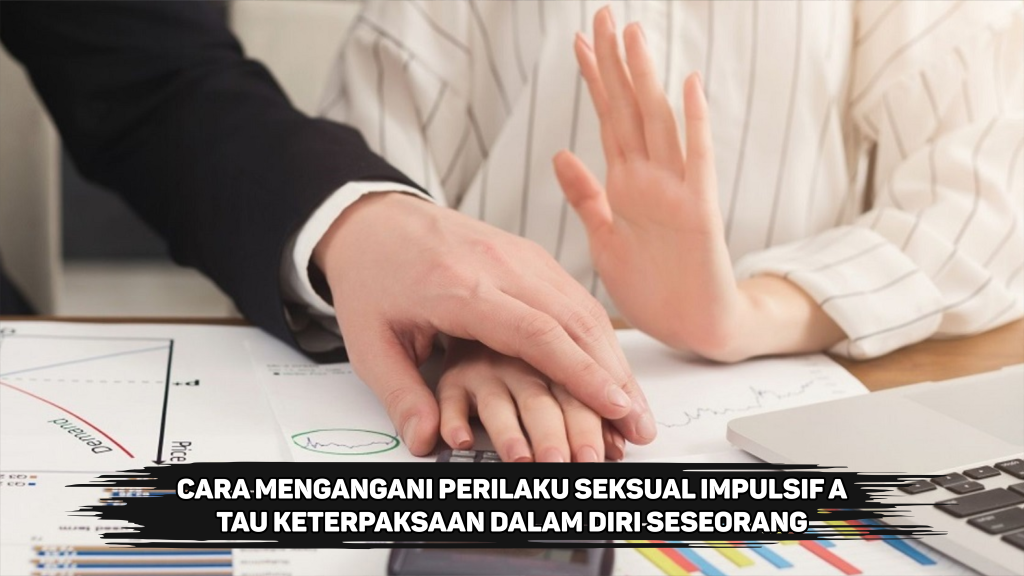 Cara Mengangani Perilaku Seksual Impulsif atau Keterpaksaan dalam Diri ...